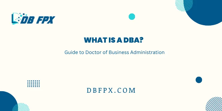 What Is a DBA? Guide to Doctor of Business Administration